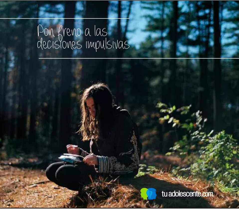 Pon freno a las decisiones impulsivas - Tu Adolescente